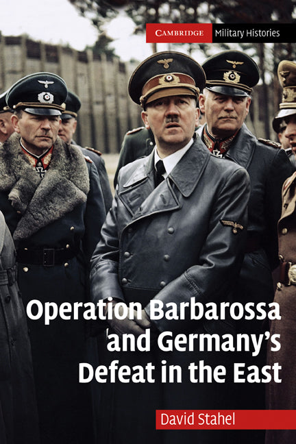Operation Barbarossa and Germany's Defeat in the East – Cambridge ...