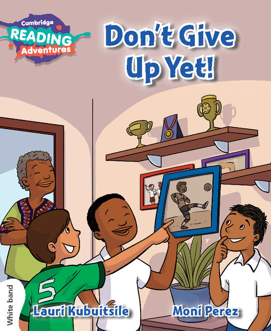 Cambridge Reading Adventures Don't Give Up Yet! White Band – Cambridge ...