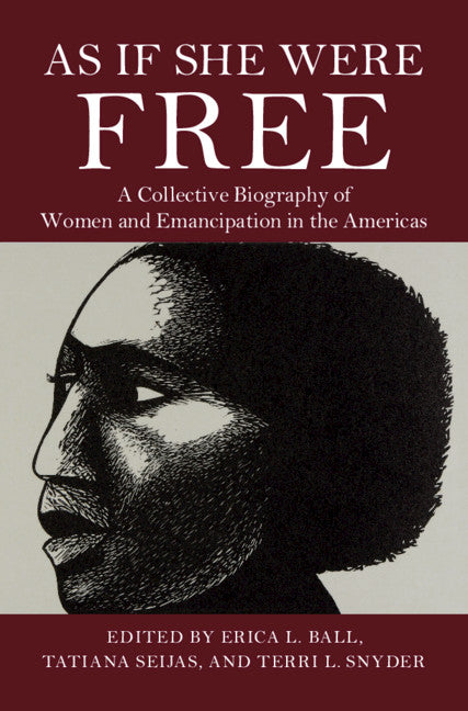 As If She Were Free: A Collective Biography of Women and Emancipation ...