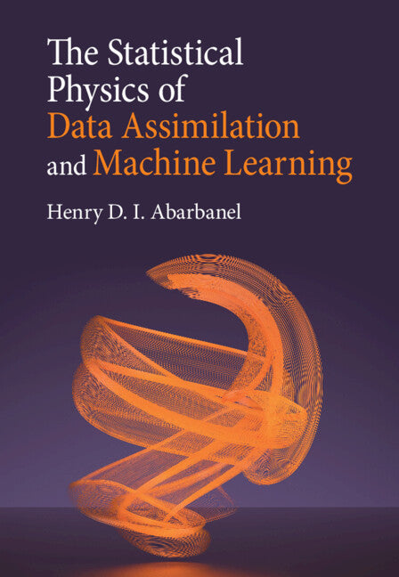 The Statistical Physics of Data Assimilation and Machine Learning – Cambridge University Press ...